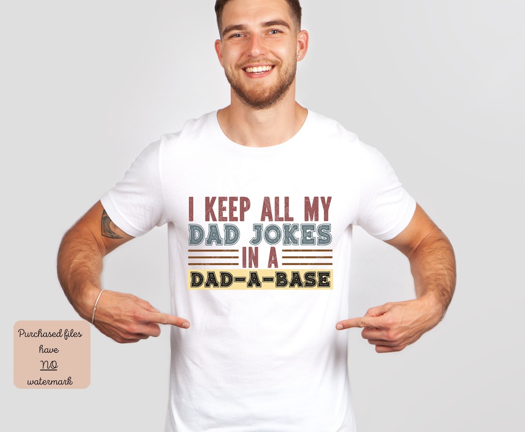 Dad Png, Dad-a-base Png, Dad-a-base, I Keep All My Dad Jokes, Dad, I ...