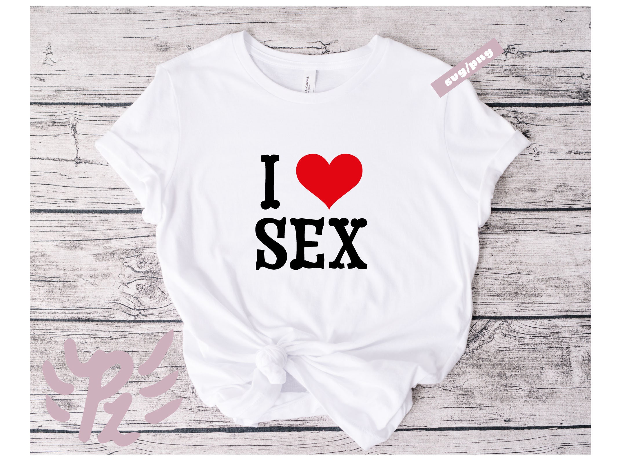I Love Sex Svg Png Pdf Erotic Erotic Tshirt I Love Sex Poster Erotic T Erotic Wall