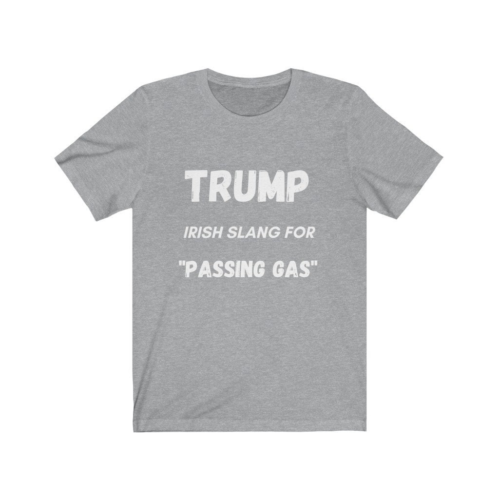 TRUMP, Irish Slang for passing Gas Funny Political Unisex Premium Shirt ...