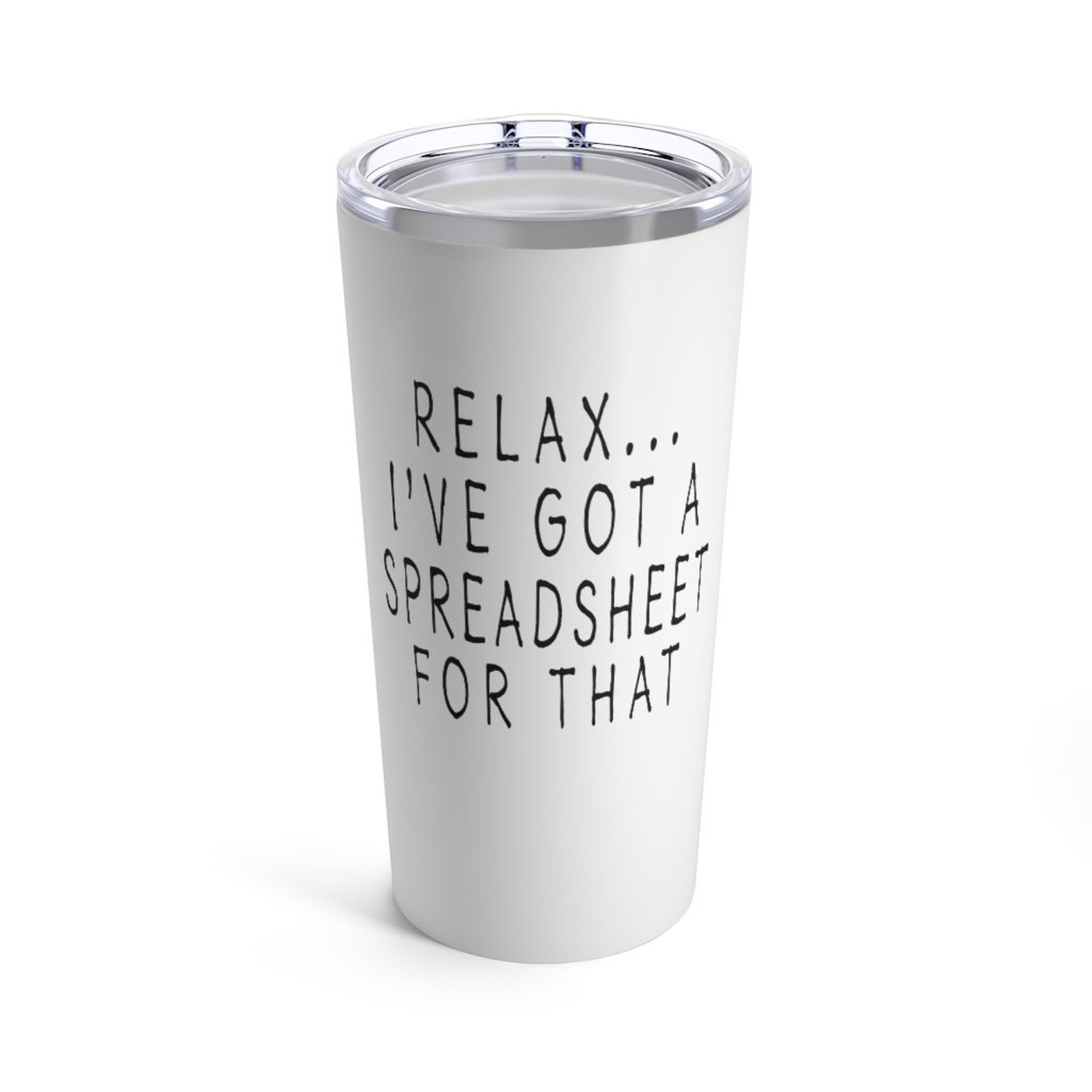 Spreadsheet Tumbler Relax Ive Got a Spreadsheet for That - Etsy
