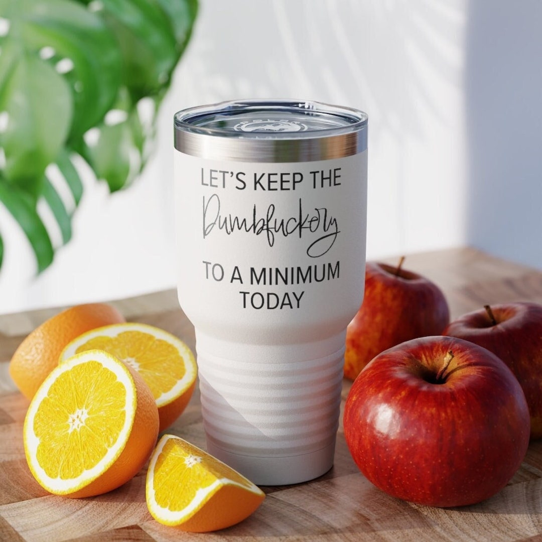 Dumbfuckery Tumbler, This Profanity Tumbler is the Perfect Sassy ...