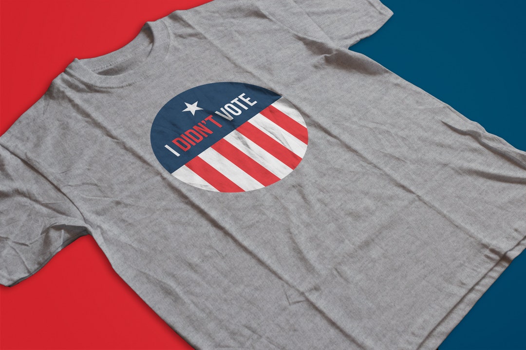 I Didn't Vote Tshirt, Funny Voting Day Shirt, American Election Tee ...