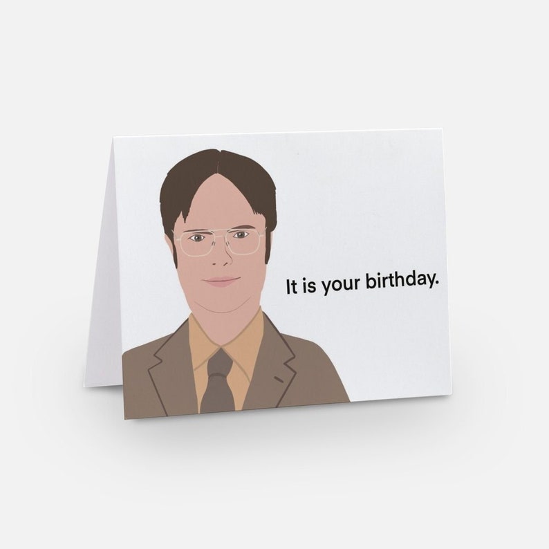 It is Your Birthday. Birthday Card Funny the Office Dwight Schrute ...