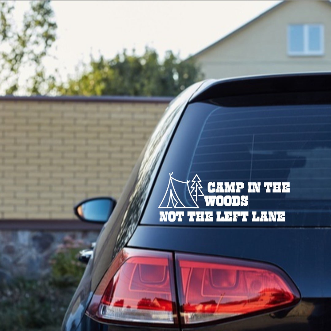 Camp in the Woods, Not in the Left Lane Car Decal Car Sticker Window ...