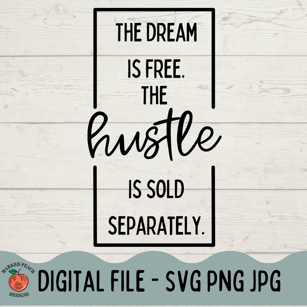 The Dream is Free. the Hustle is Sold Separately Digital File - Etsy