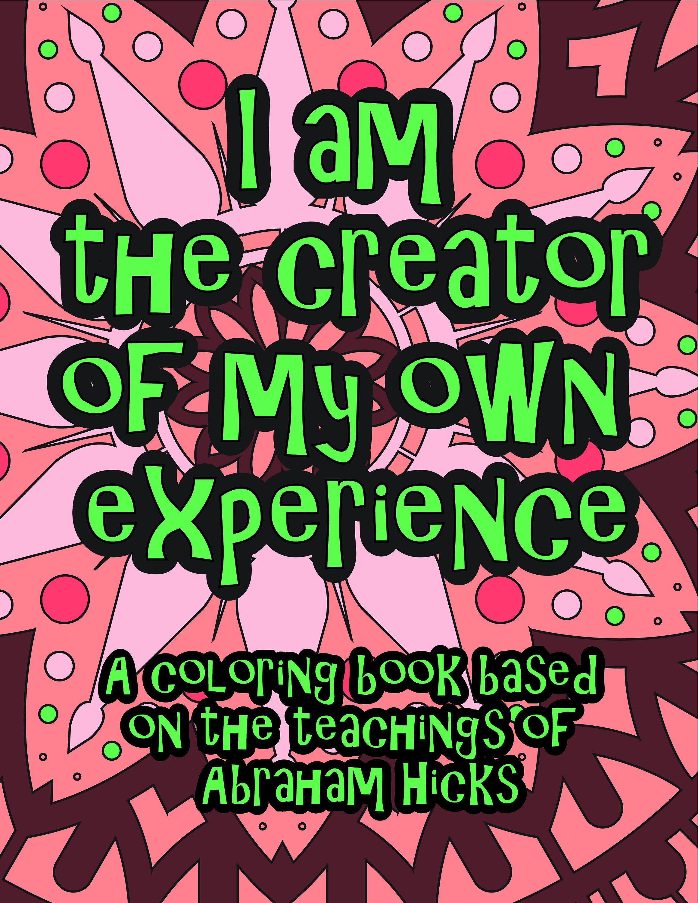 I Am the Creator of My Own Experience - A Coloring Book Based on the ...