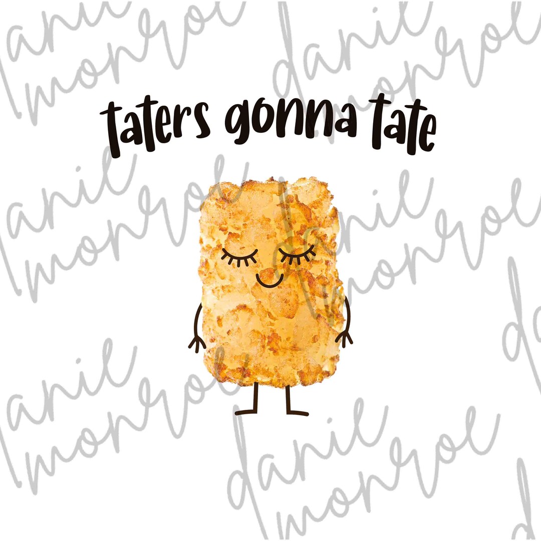 Taters Gonna Tate PNG, Funny Food Sublimation Design, Cute Potato Pun ...