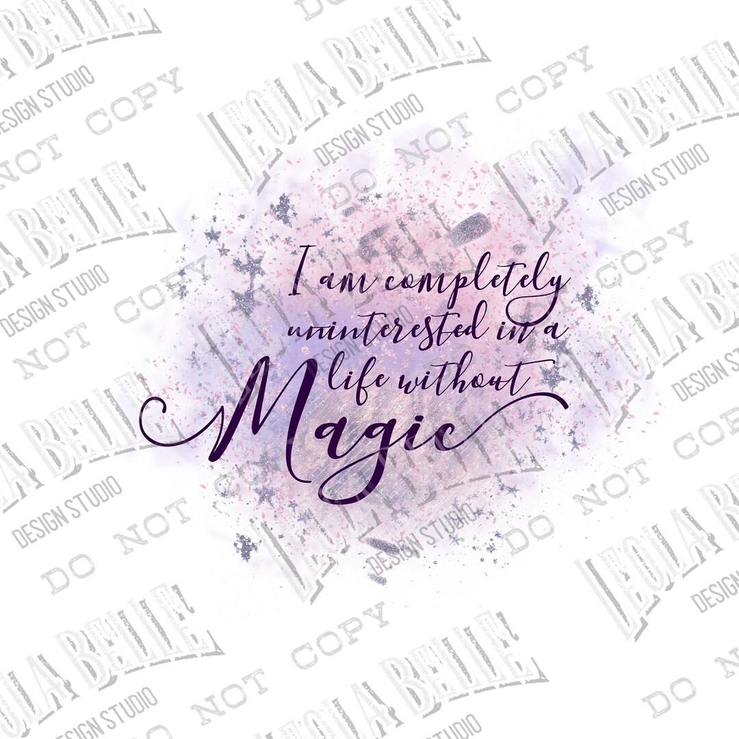 I Am Completely Uninterested in A Life Without Magic Digital Design ...