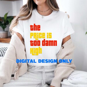 The Price is Too Damn High - Sublimation Design - Digital - PNG - Etsy