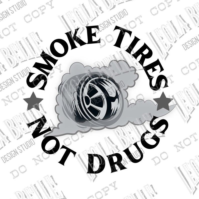 Smoke Tires Not Drugs Sublimation Design Digital PNG - Etsy