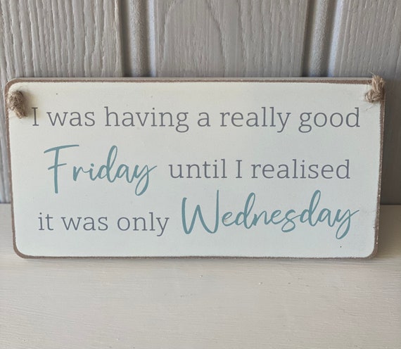 I Was Having a Really Good Friday Wooden Sign Funny Sign - Etsy UK