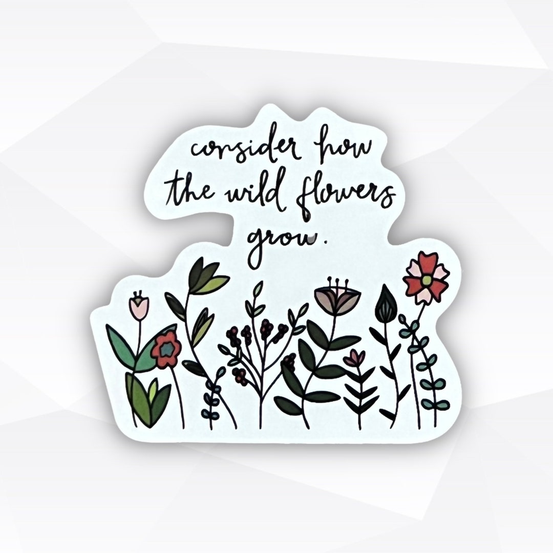 Consider How the Wild Flowers Grow Sticker - Etsy