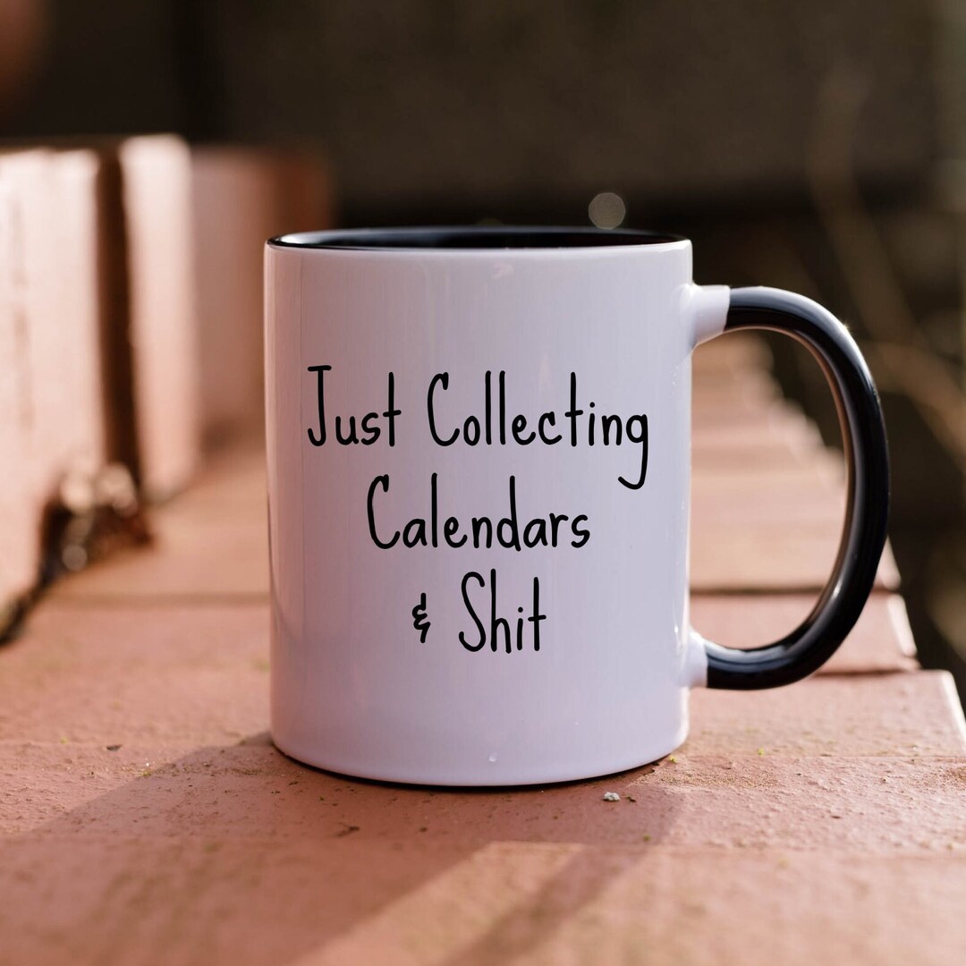 Just Collecting Calendars, Funny 11oz Two Toned Mug for Calendar ...