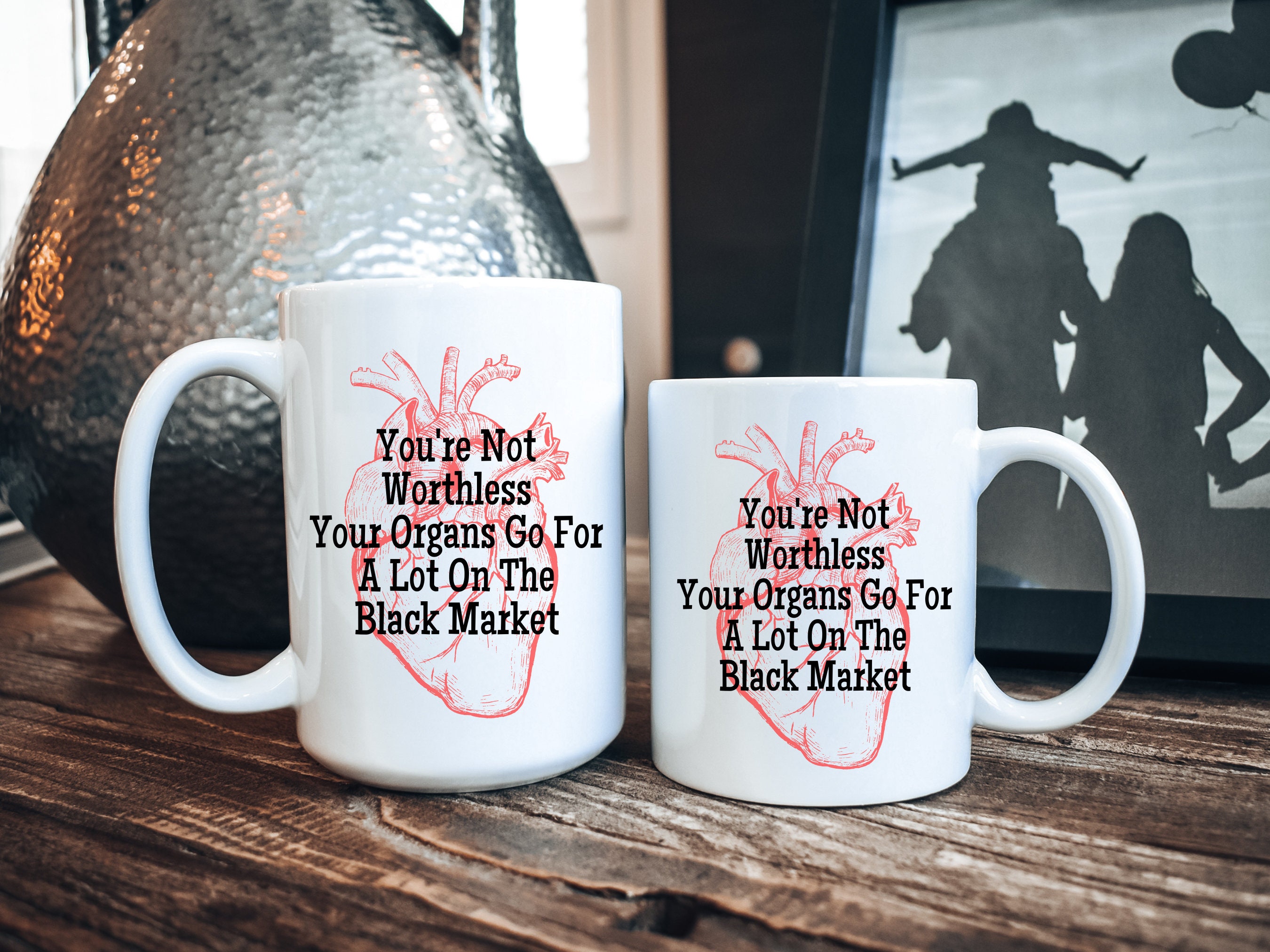 You're Not Worthless Your Organs Go for A Lot on the Black Market Mug ...