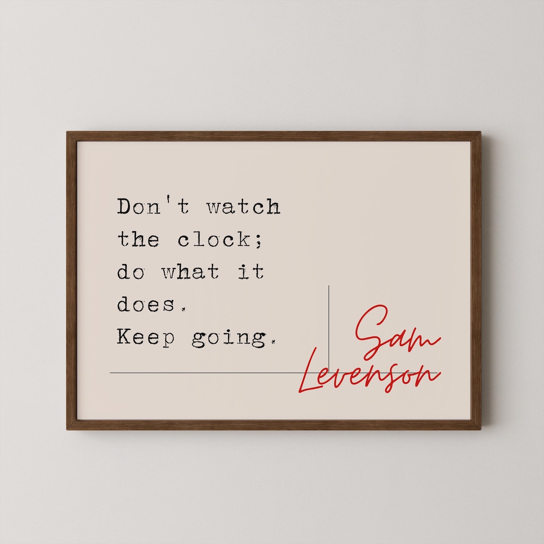 Sam Levenson "don't Watch the Clock; Do What It Does. Keep Going." Digital Download, Wall Art ...