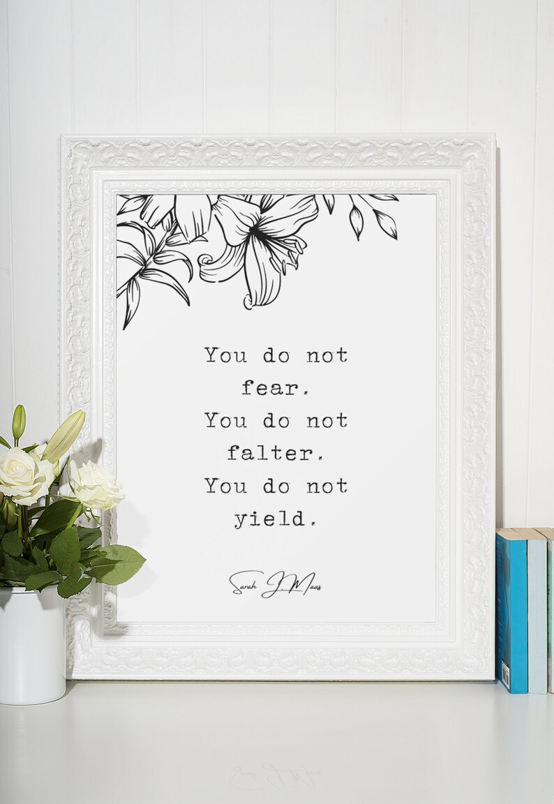 Sarah J. Maas, "you Do Not Fear. You Do Not Falter. You Do Not Yield ...