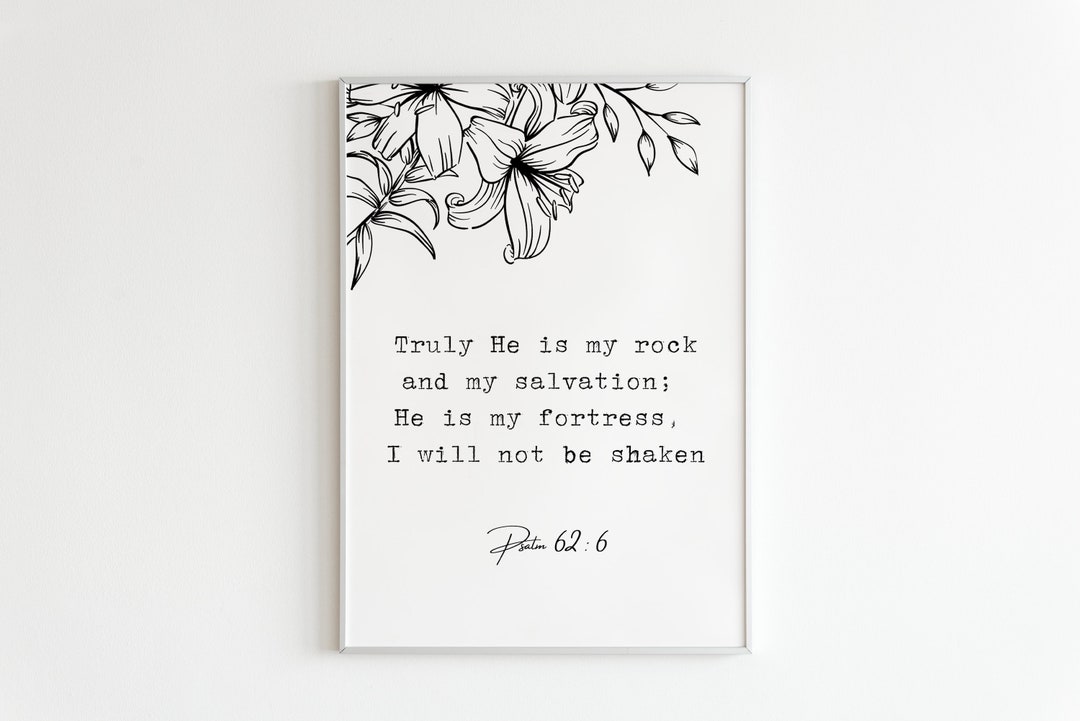 Psalm 62:6 NIV "truly He is My Rock and My Salvation; He is My Fortress ...