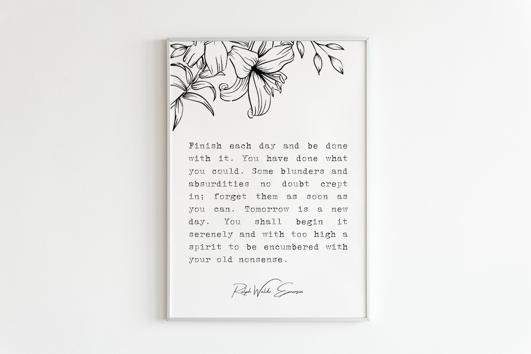 Ralph Waldo Emerson - "finish Each Day and Be Done With It.", Digital ...