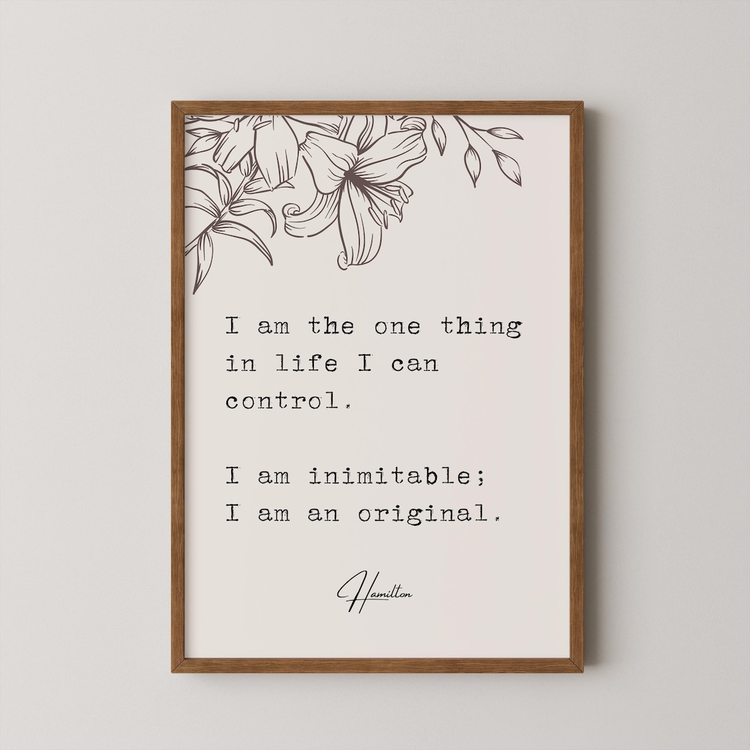 Hamilton - "i Am the One Thing in Life I Can Control. I Am Inimitable ...