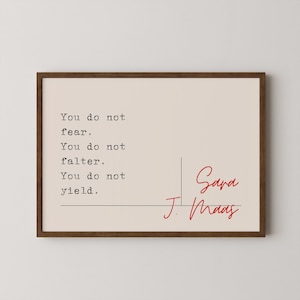 Sarah J. Maas, "you Do Not Fear. You Do Not Falter. You Do Not Yield ...