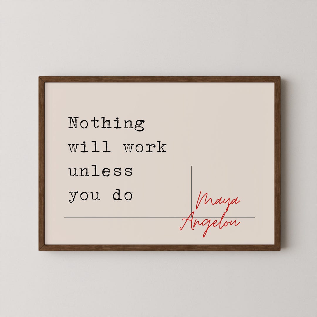 Maya Angelou, "nothing Will Work Unless You Do" Digital Download, Wall ...