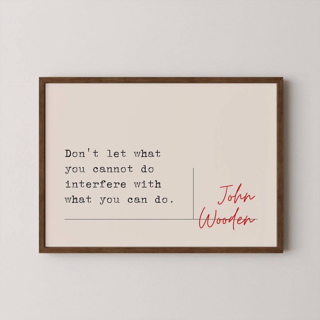 John Wooden "don't Let What You Cannot Do Interfere With What You Can ...