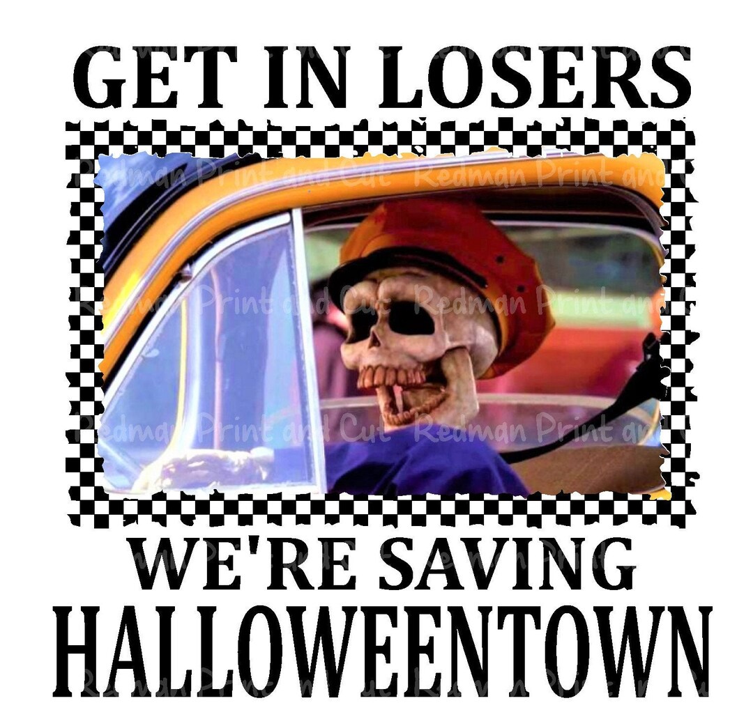 Get in Losers We're Saving Halloweentown Png Sublimation Print and Cut ...