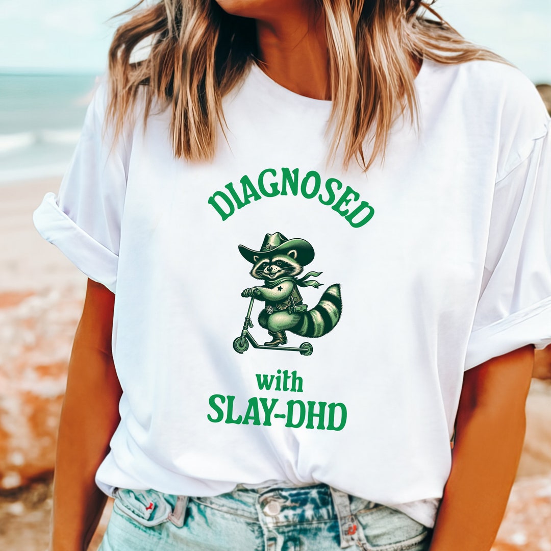 ADHD Shirt, Diagnosed With Slay Dhd Shirt, Funny ADHD Shirt, Racoon ...