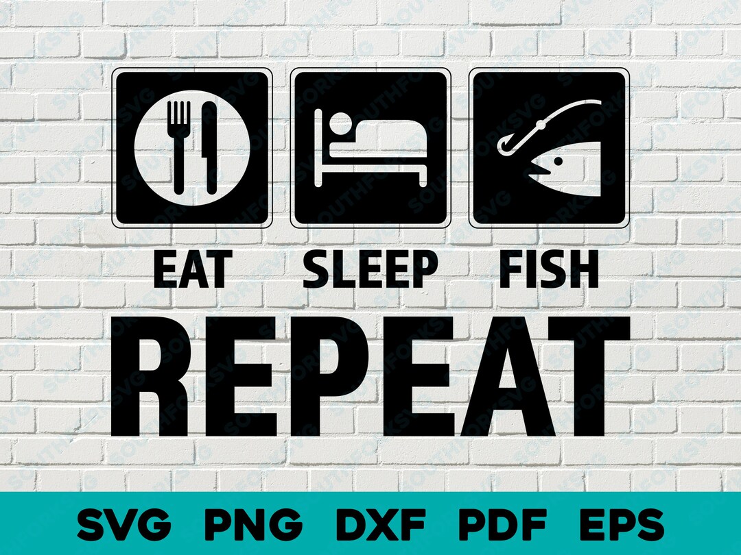 Eat Sleep Fish Repeat Fishing Svg Png Dxf Pdf Eps Cut File Vector ...
