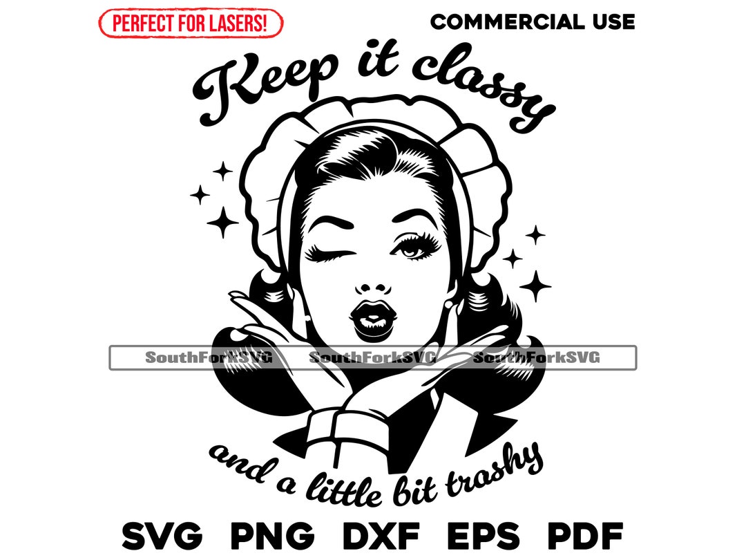Keep It Classy & A Little Bit Trashy Svg Png Dxf Eps Pdf | Cut Print ...