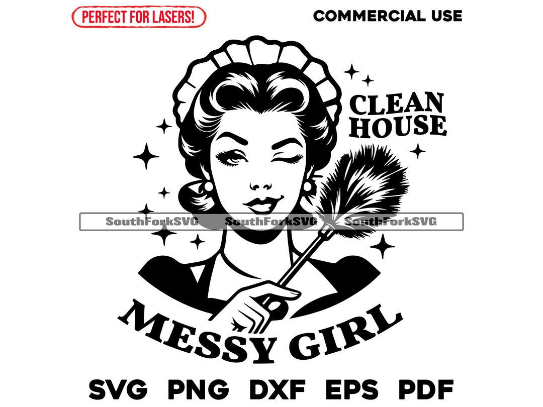 Clean House Messy Girl Svg Png Dxf Eps Pdf Files | Cut Print Laser ...