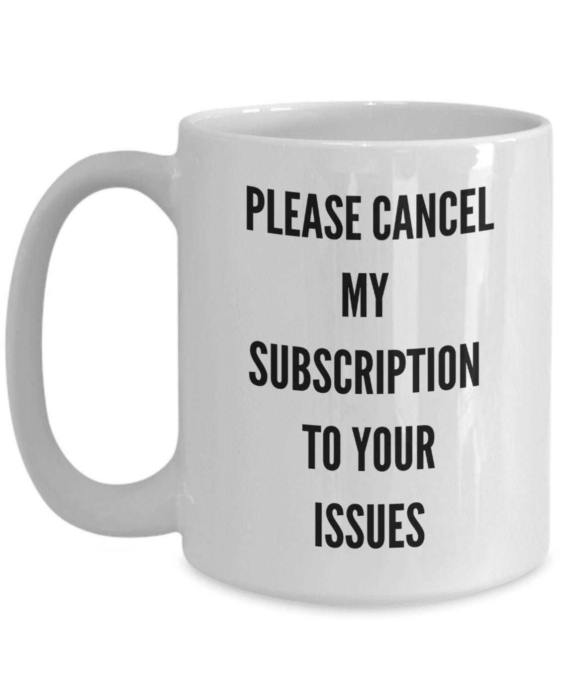 Please Cancel My Subscription to Your Issues Funny Coffee Mug | Etsy