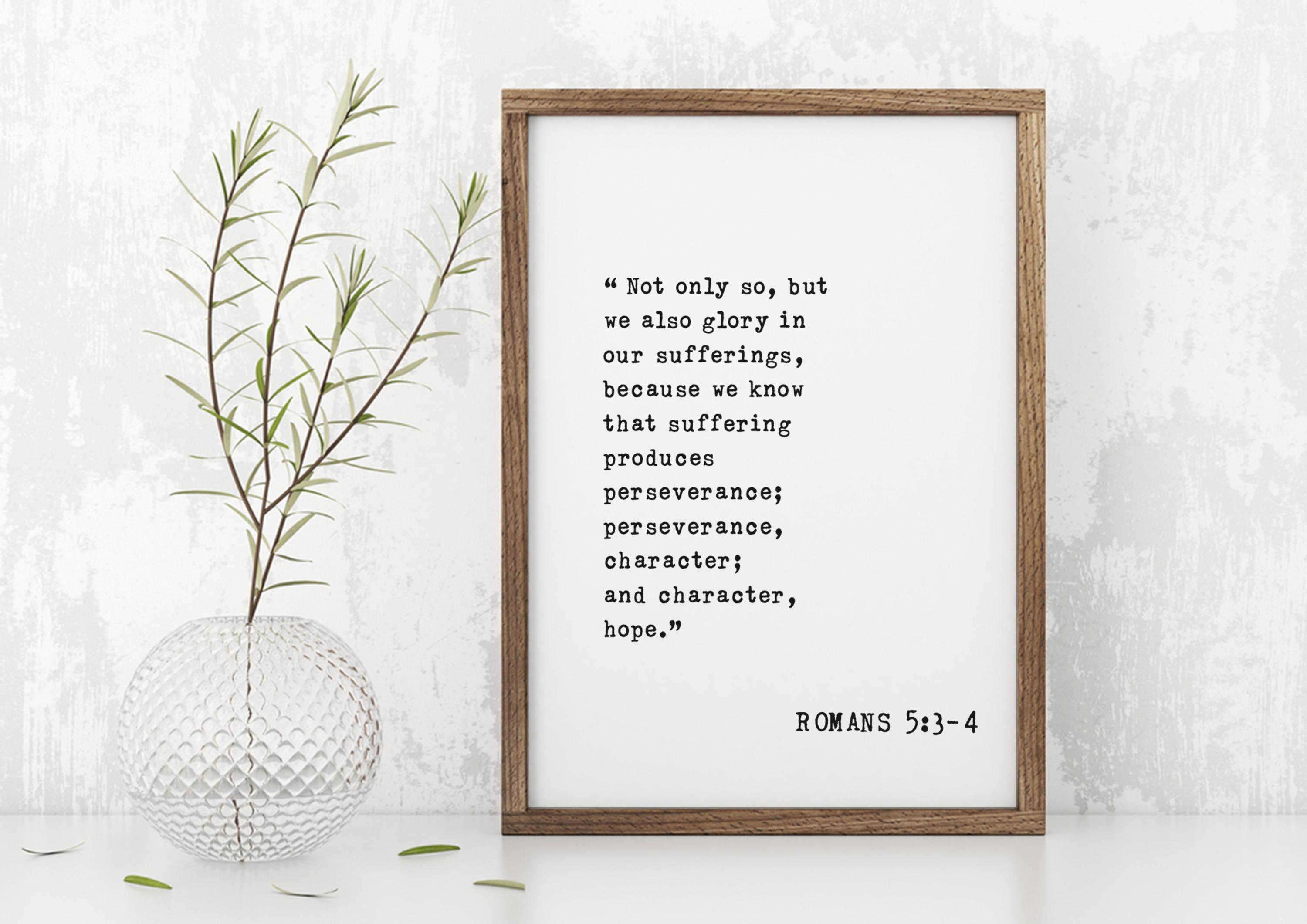 Romans 5:3-4 Scripture Verse Art | Suffering Produces Perseverance ...