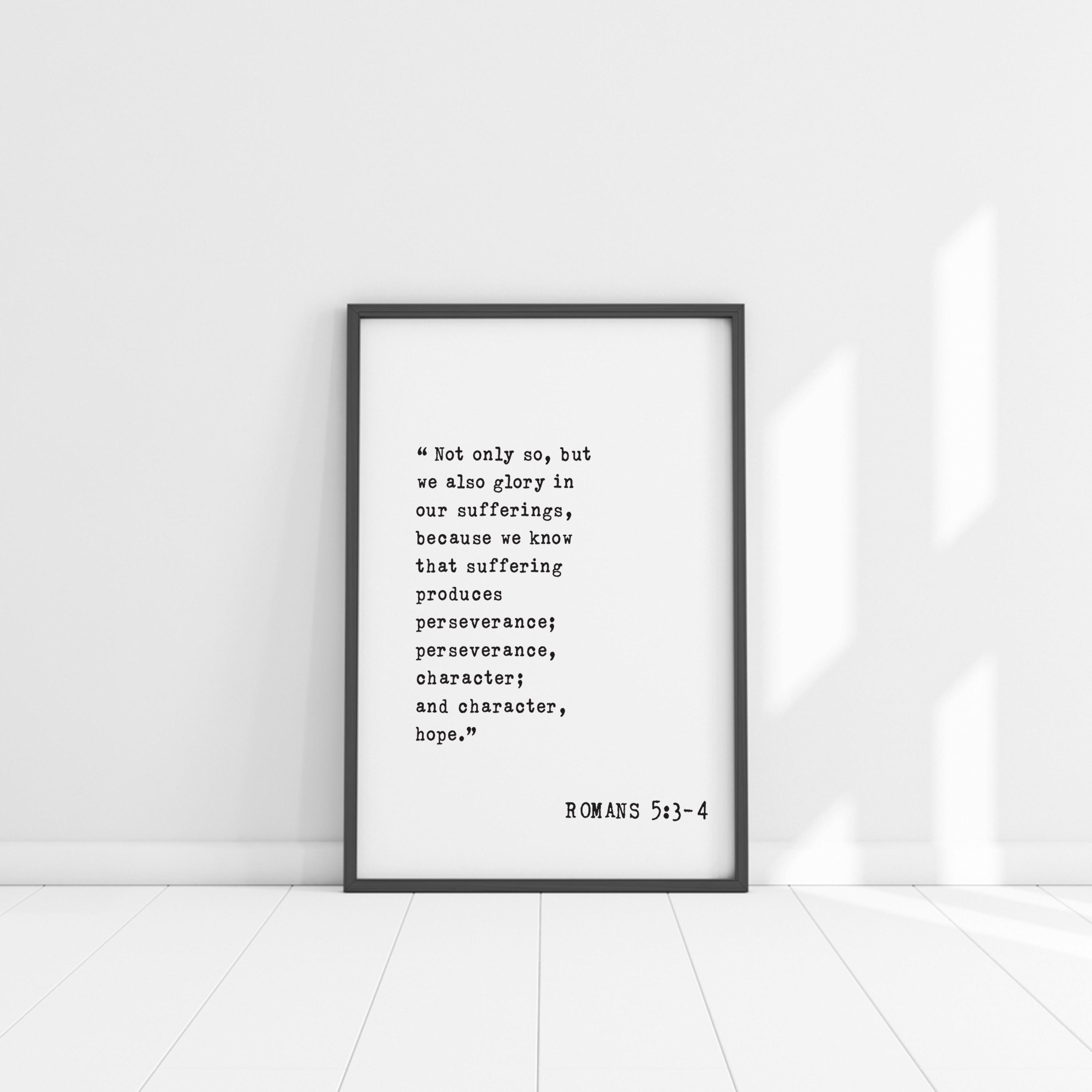Romans 5:3-4 Scripture Verse Art | Suffering Produces Perseverance ...