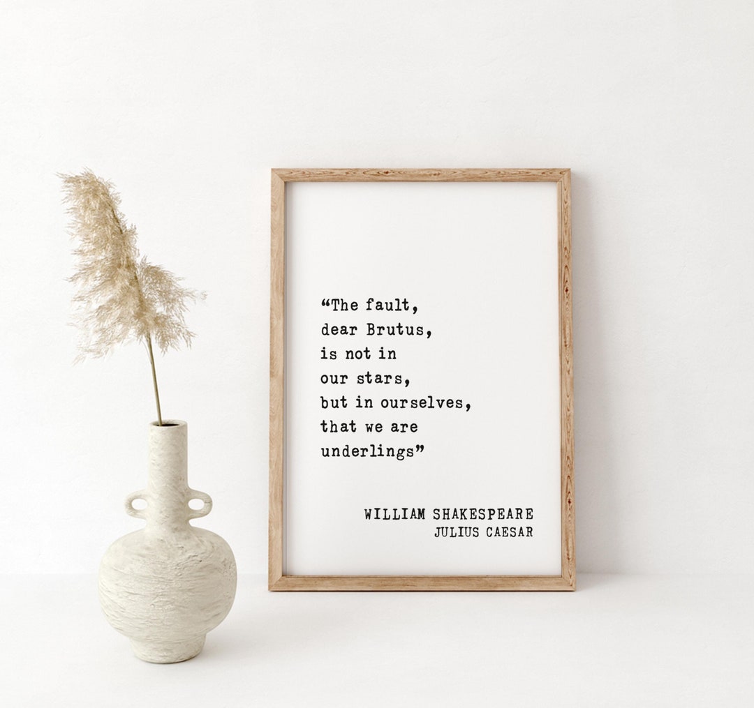 Julius Caesar Quote Art: "the Fault, Dear Brutus, is Not in Our Stars ...