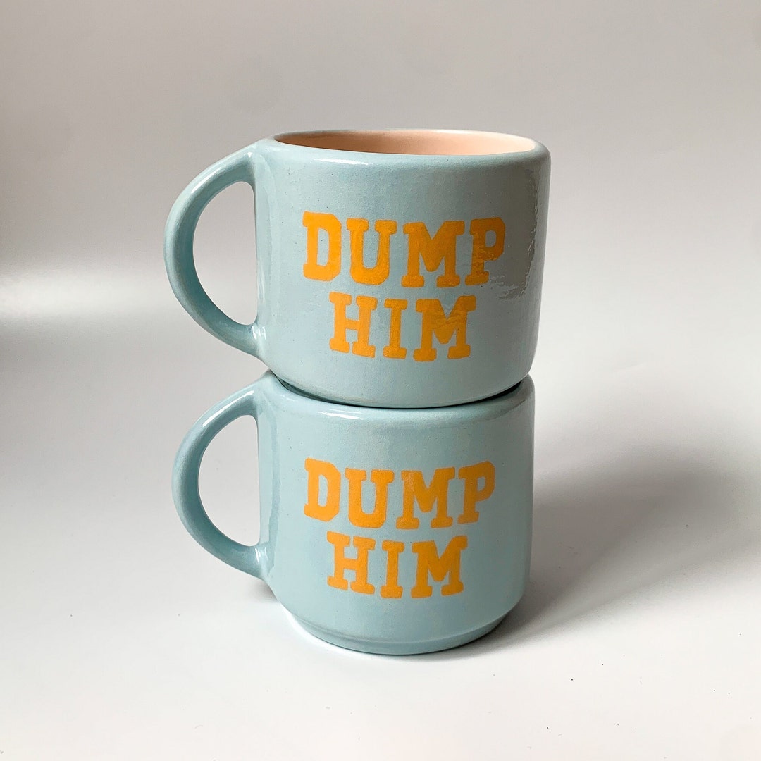 Handmade and Hand Painted Dump Him Ceramic Mug, Inspirational Quote Mug ...