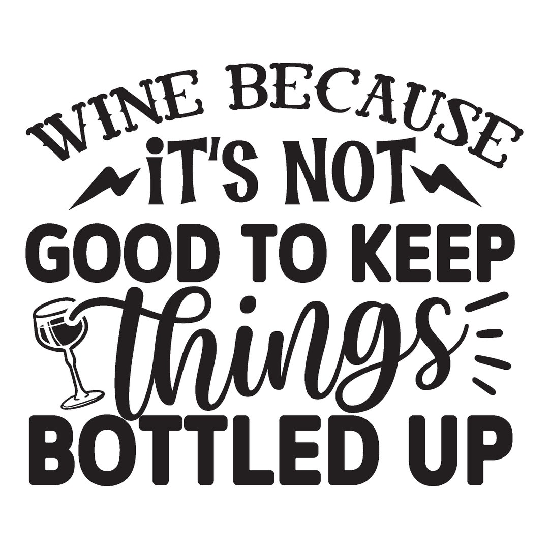 wine-because-it-s-not-good-to-keep-things-bottled-up-clipart-cut-files