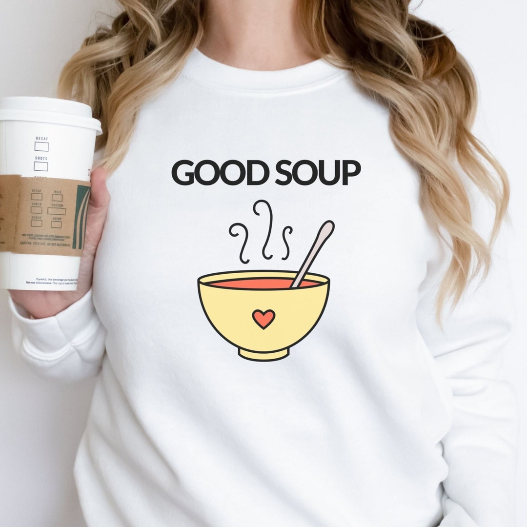 Good Soup Sweatshirt: Funny Social Media Trending Gift - Etsy UK