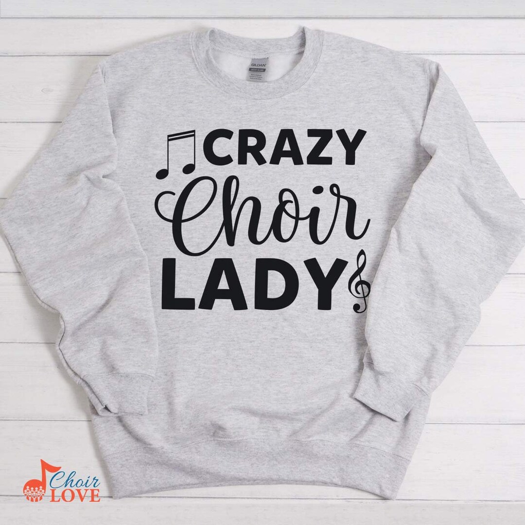 Music Gift, Gifts for Singer, Choir, Musical Theatre, Vocalist, Crazy Choir Lady Crewneck ...