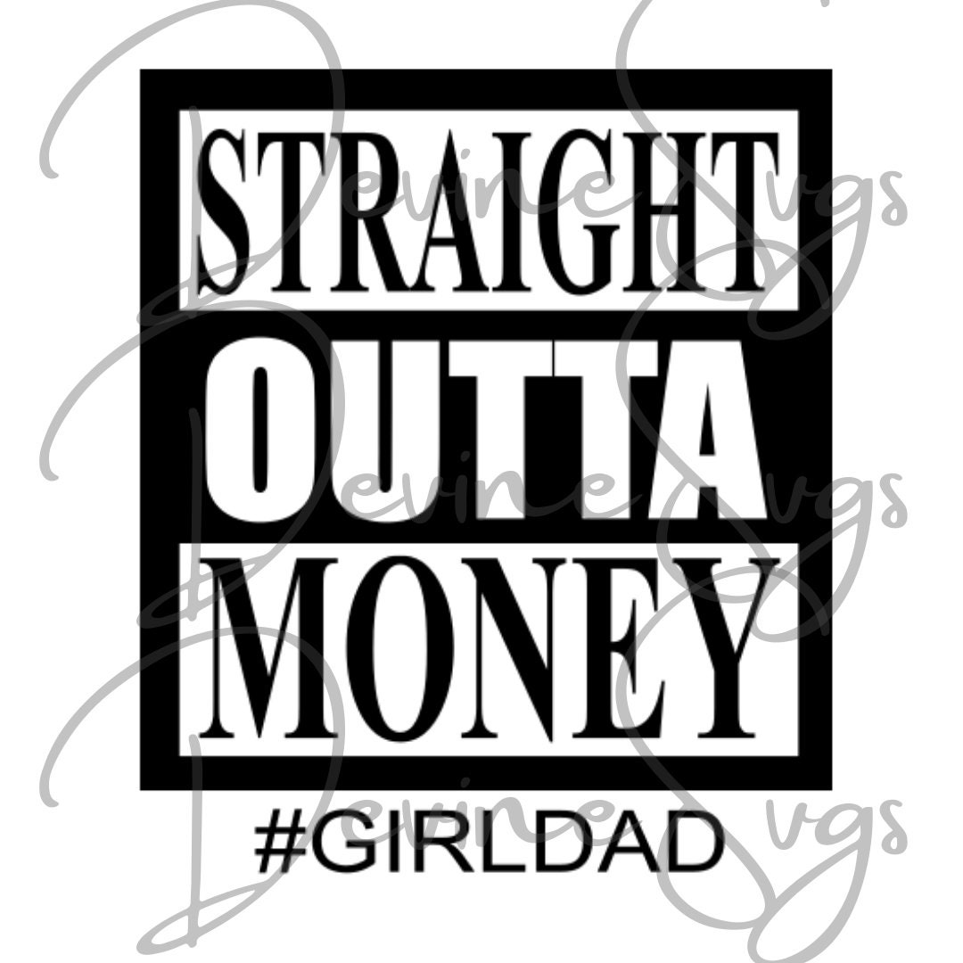 Straight Outta Money Svg for Cricut, Girl Dad Svg, Simple Svg, Fathers ...