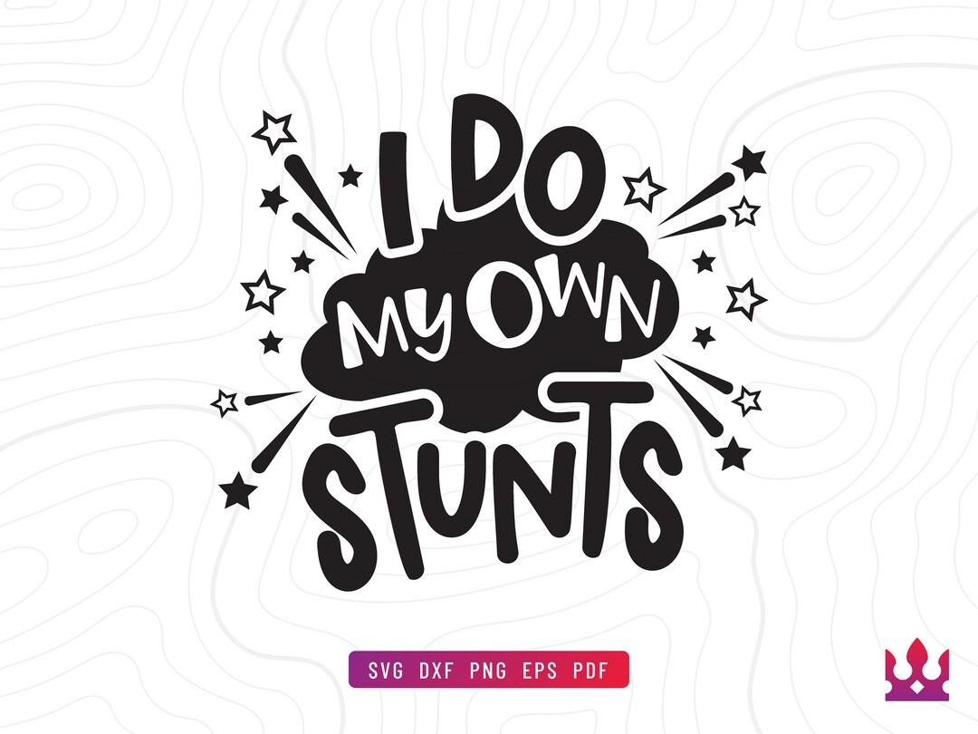 I Do My Own Stunts | Clip Art SVG Cut File | Includes Svg, Dxf, Eps ...
