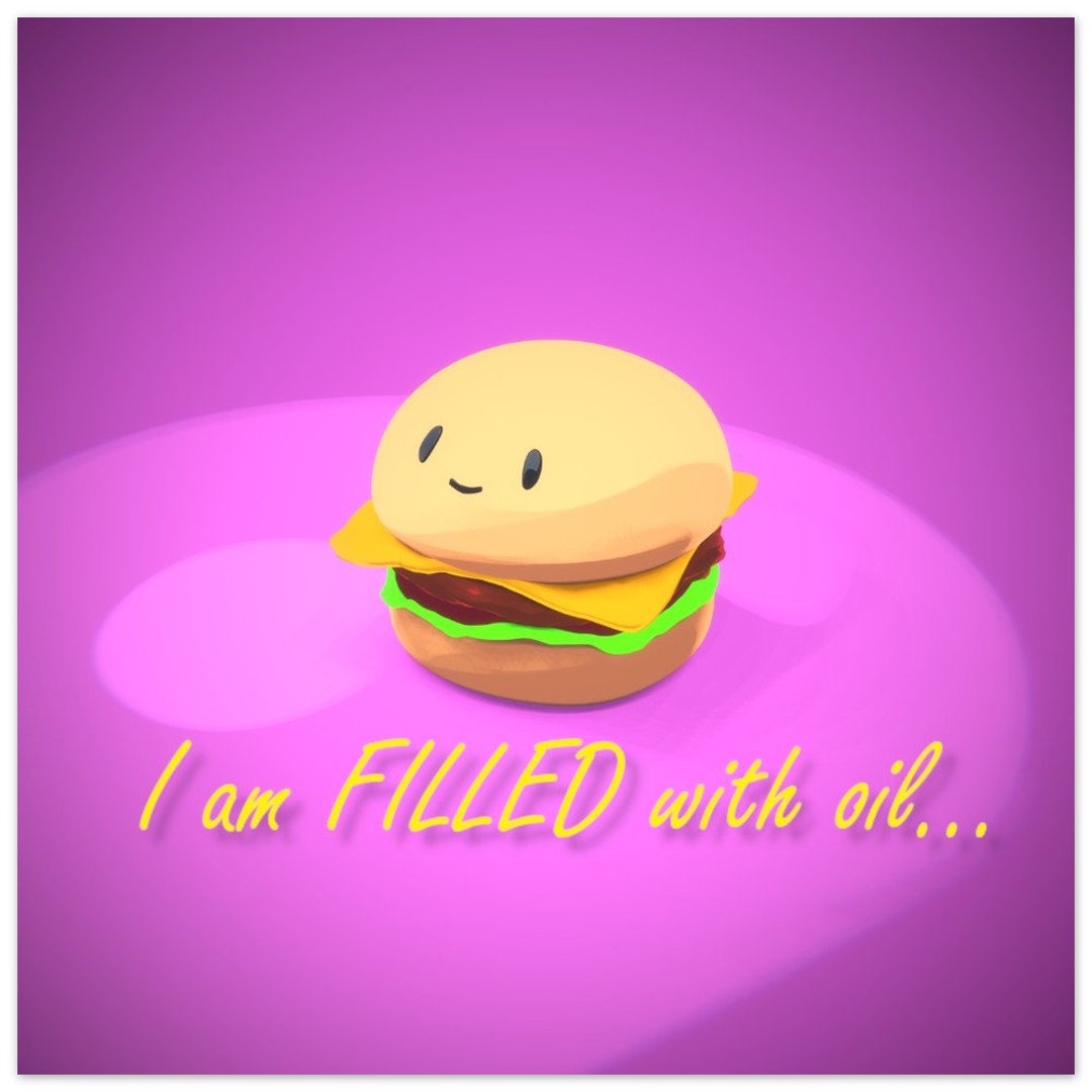 I Am FILLED With Oil... Oil Burger Premium Matte Paper - Etsy