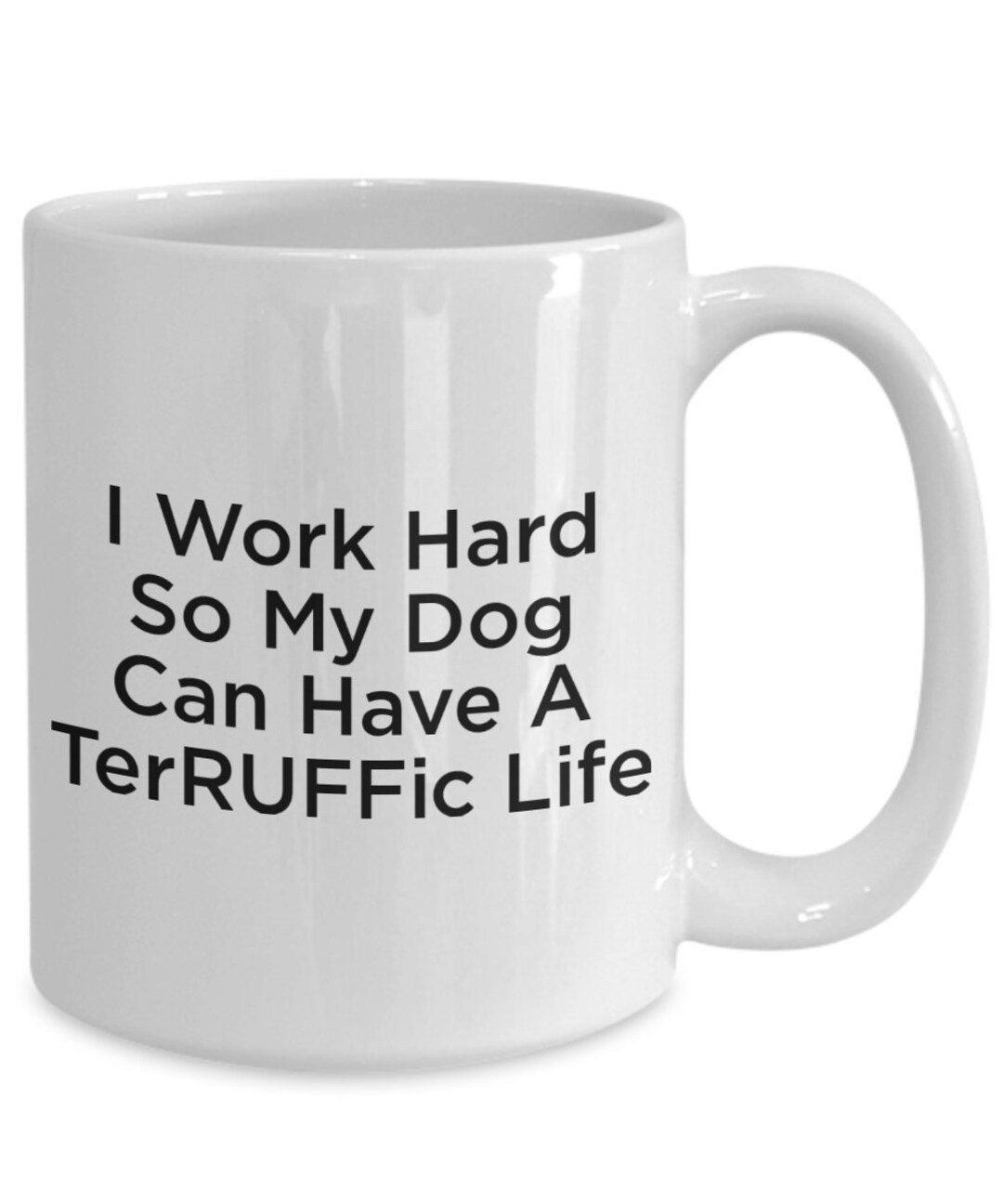 Dog Coffee Mug I Work Hard so My Dog Can Have a Terruffic Life Terrific ...