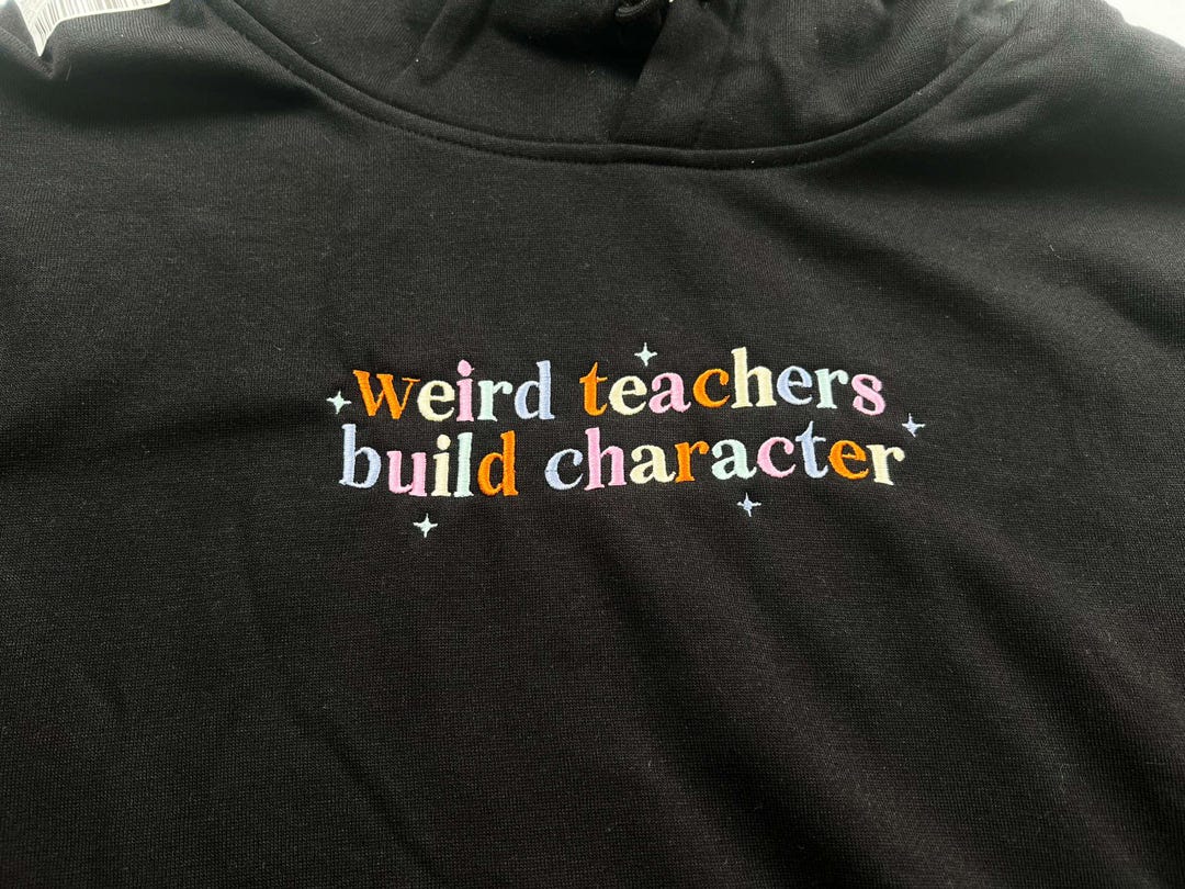 Weird Teachers Build Characters EMBROIDERED Sweatshirt, Weird Teacher ...