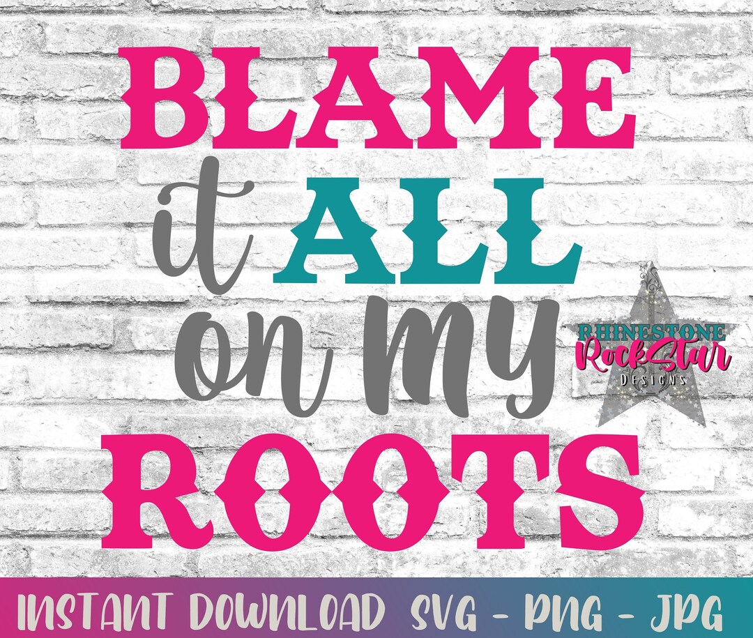 Blame It All on My Roots | SVG | PNG | JPG | Instant Download | Digital ...