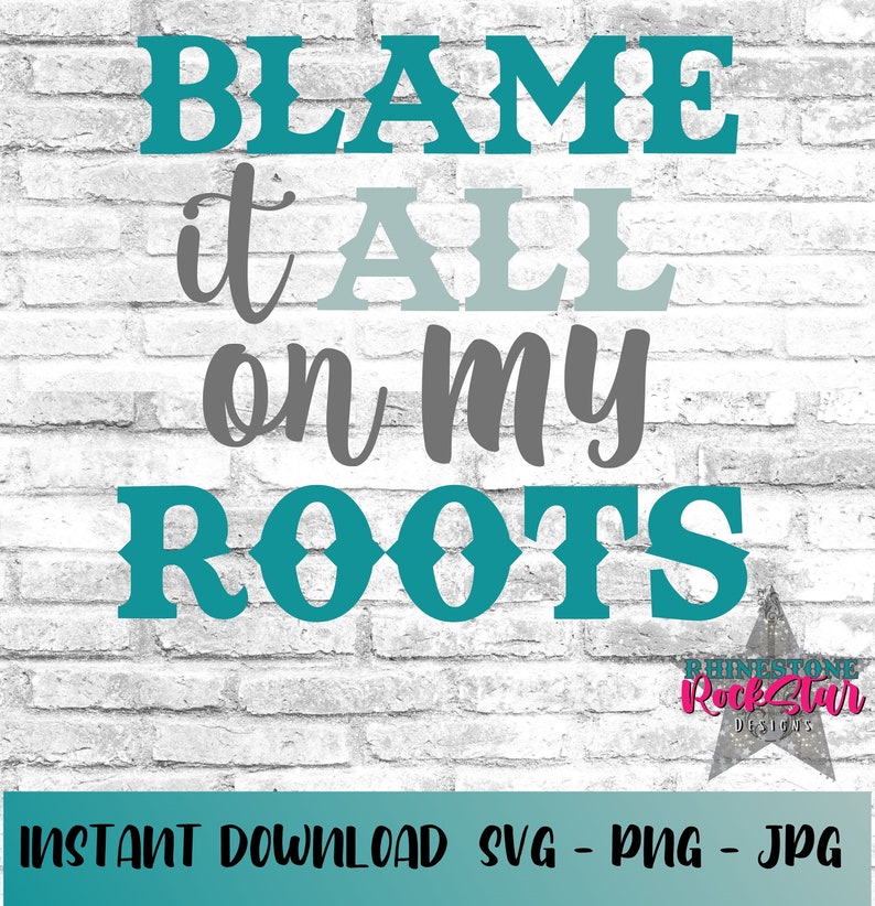 Blame It All on My Roots | SVG | PNG | JPG | Instant Download | Digital ...