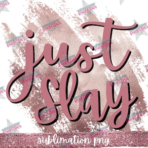 Just Slay Sublimation Png Instant Digital Download - Etsy