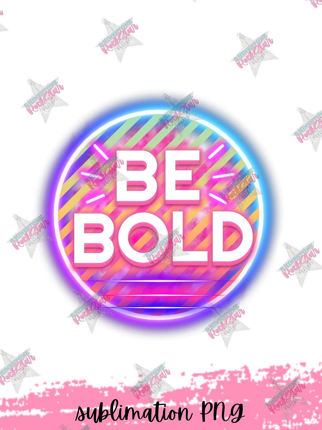Be Bold | Sublimation Png | Instant Digital Download - Etsy