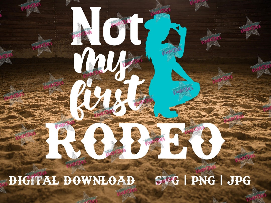 Not My First Rodeo | PNG | SVG | JPG | Instant Digital Download - Etsy