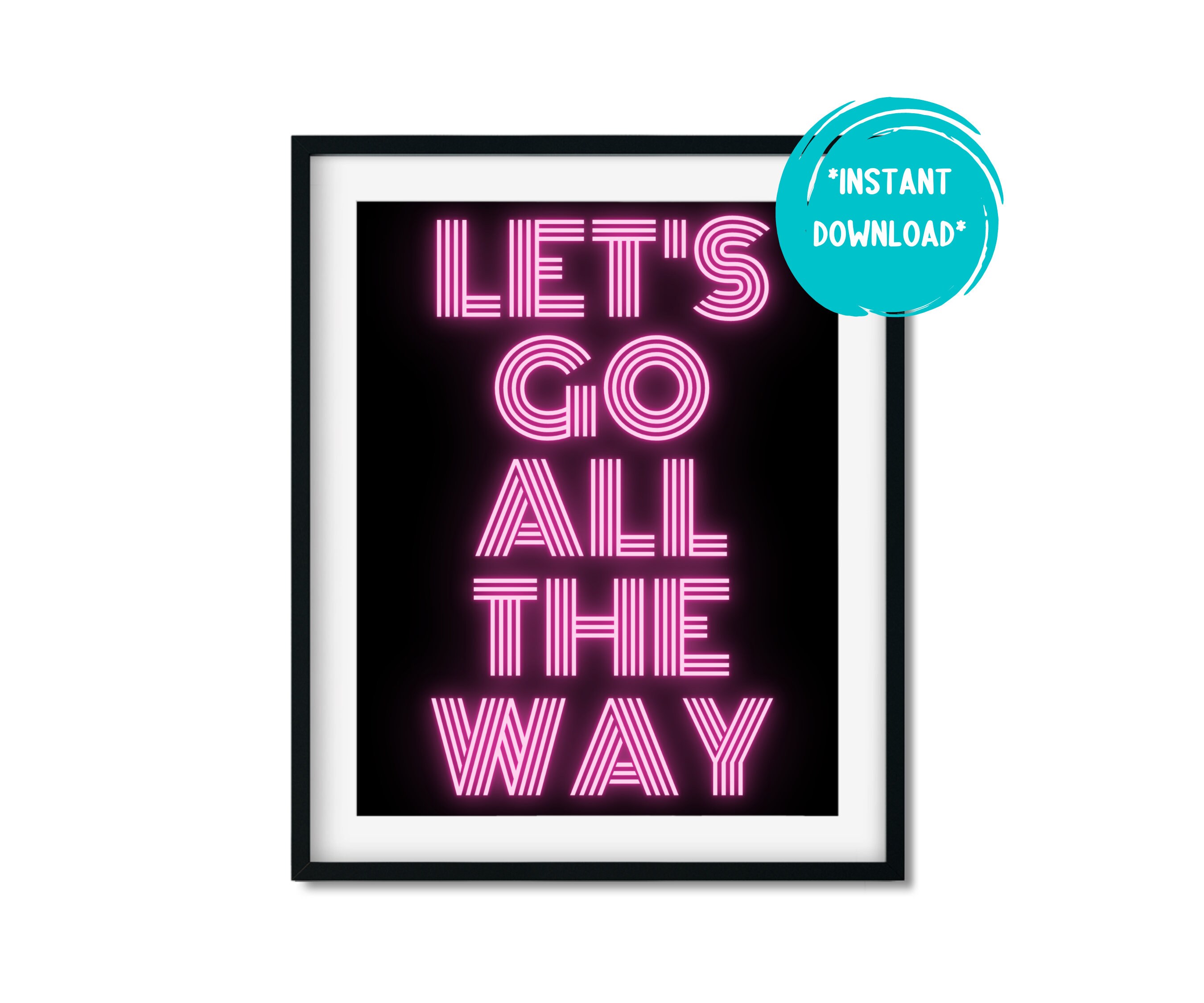 Let's Go All the Way Poster/instant DIGITAL Download/sassy - Etsy